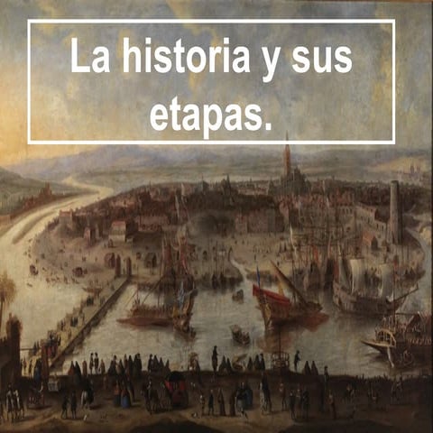 00-la-historia-y-sus-etapasEdades de la historia1.ppt