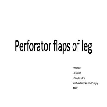 00001: Perforator flaps of leg presentation to explain the basics ...