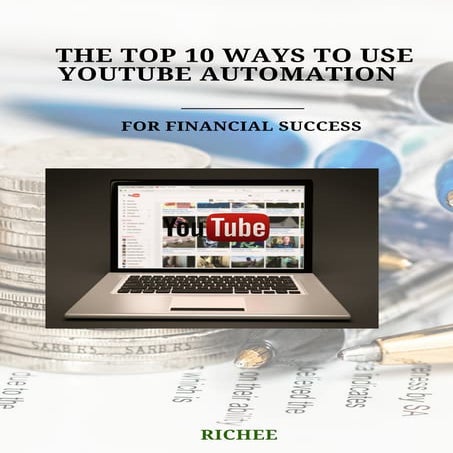 The Top 10 Ways to Use YouTube Automation for Financial Success.pdf