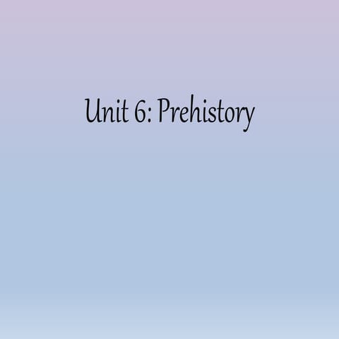 Unit 6: Prehistory - Human Evolution | PPTX | Geology | Science