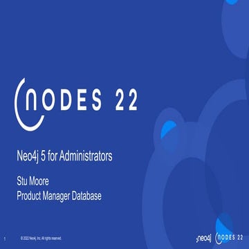 002 Introducing Neo4j 5 for Administrators - NODES2022 AMERICAS ...