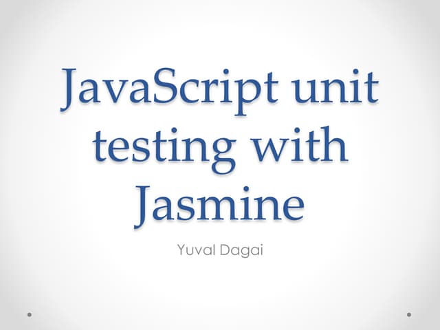 Javascript Unit Testing With Jasmine Ppt