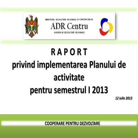 Raport de activitate al ADR Centru pentru perioada ianuarie-iunie 2013 | PPT