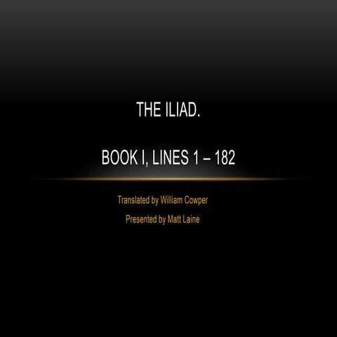 The Iliad, Book I, Lines 1 - 182 | PPTX