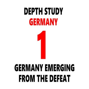 DEPTH STUDY GERMANY: HOW DID GERMANY EMERGED FROM DEFEAT AT THE END OF ...