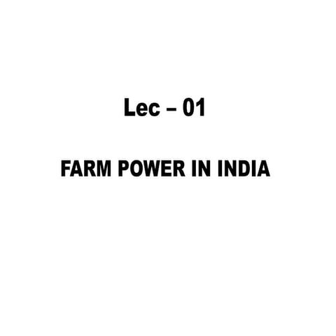 01. lecture o1. status of farm power in india | PPTX
