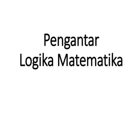 01. Pengantar Kuliah Logika Matematika.ppt