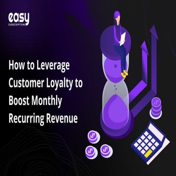 How to Leverage Customer Loyalty to Boost Monthly Recurring Revenue | PPT