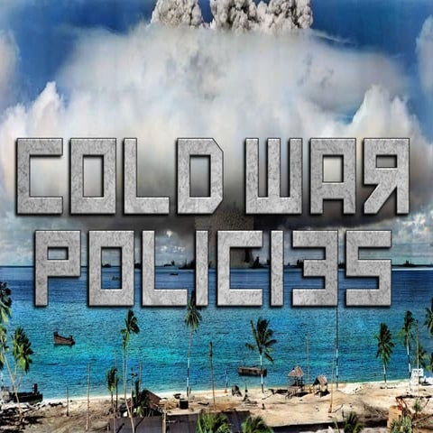 Cold War Policies: All about the Cold War | PPTX