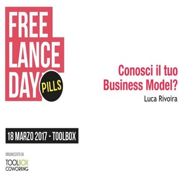Freelance Day Pills - Conosci il tuo business model? - Luca Rivoira | PPTX