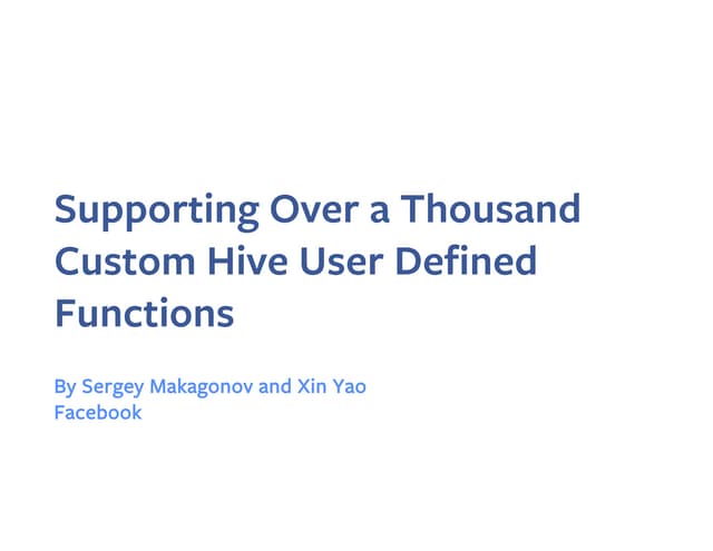 Supporting Over A Thousand Custom Hive User Defined Functions Ppt