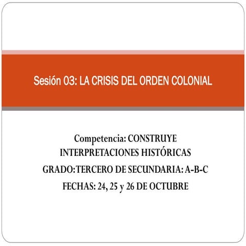 01 A Sesion3-La_crisis_del_orden_colonial-TERCERO-EDA7.ppt