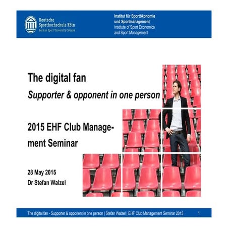 2015 EHF Club Management Seminar, Cologne: The digital fan supporter and opponent in one person ...