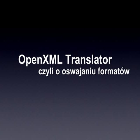 Open Xml Translator - czyli o oswajaniu formatow | PPT