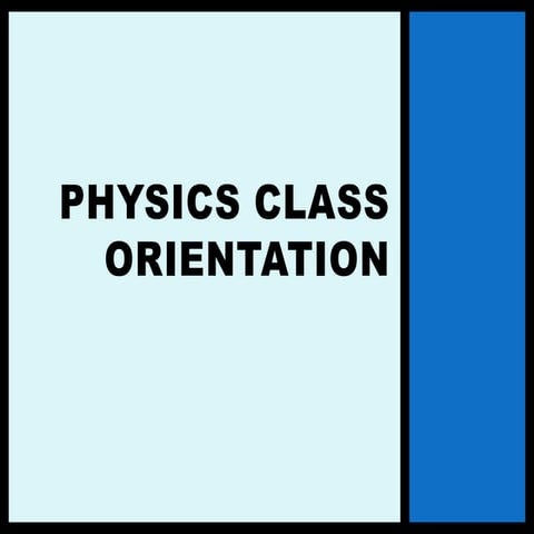 01 physics class orientation | PPTX
