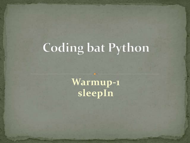 Coding bat Python Warmup-1 sleepIn | PPT Coding bat Python Warmup-1 sleepIn | PPT