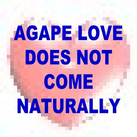 agape love does not come naturally | PPT