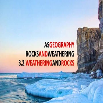 AS GEOGRAPHY - ROCKS AND WEATHERING: WEATHERING AND ROCKS | PPTX