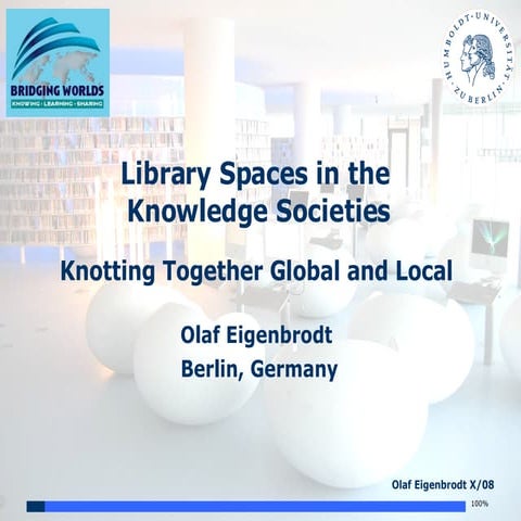 “Library spaces in the knowledge society – knotting together global and ...