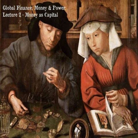 Week Two: Global Finance, Money & Power - Money as Capital | PPT