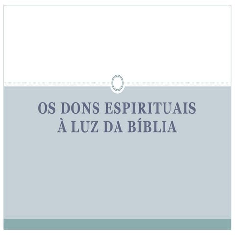 02 Os dons espirituais à luz da Bíblia.pptx | Christianity | Religion & Spirituality