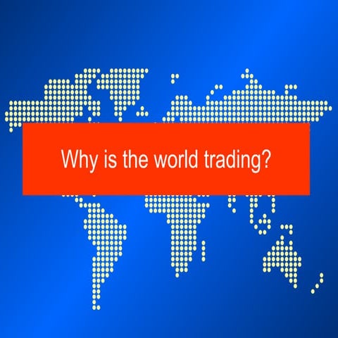 02 why does-the-world-trade | PPT