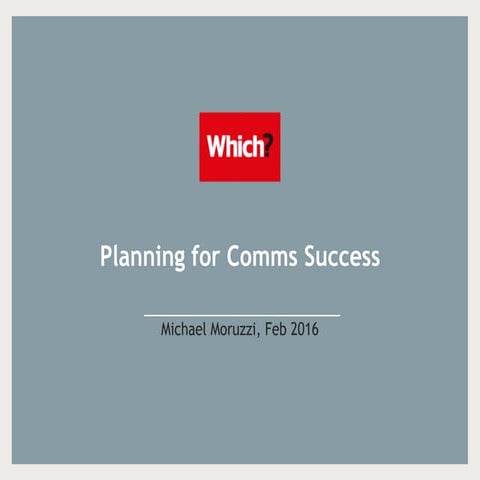 Planning for comms success. Integrated campaigns conference, 25 ...