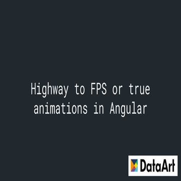 Highway to FPS or true animations in Angular | Odessa Frontend Meetup #11 | PPT