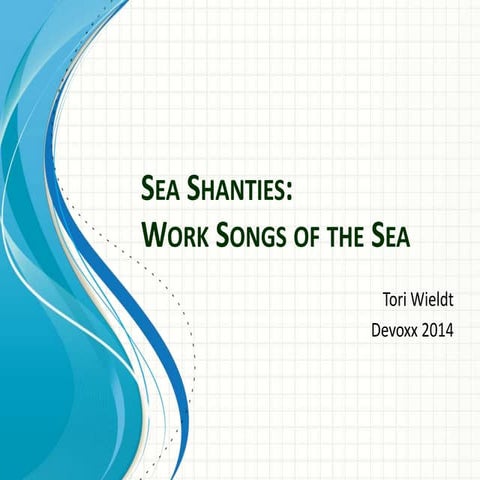 Sea Shanties: Work Songs of the Sea by Tori Wieldt | PPTX | Music ...