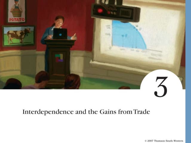 03_4E - Interdependence and the Gains From Trade - Part 1 of 2.ppt 03_4E - Interdependence and the Gains From Trade - Part 1 of 2.ppt