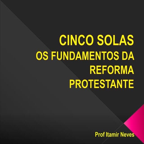 CINCO SOLAS OS FUNDAMENTOS DA REFORMA PROTESTANTE | PPTX
