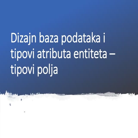 OKBP 3.1 Tipovi atributa entiteta i tipovi polja | PPTX