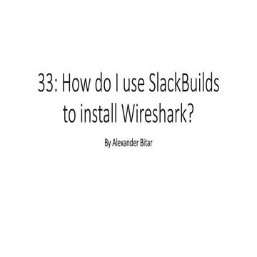 04 02-2018--Slackware Wire Shark Installation | PPTX