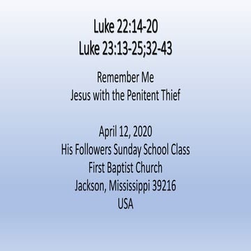 04-12-20, Luke 22;14-20, Luke 23;13-25 & 32-43, Remember Me - Jesus ...