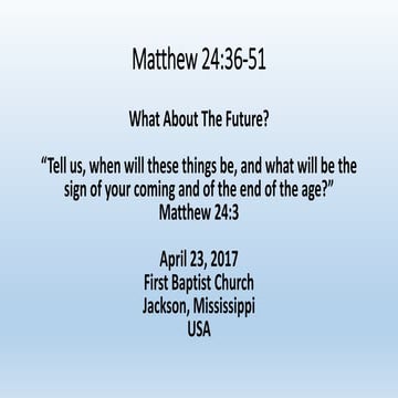 04-23-17, Matthew 24;36-51, What About The Future | PDF