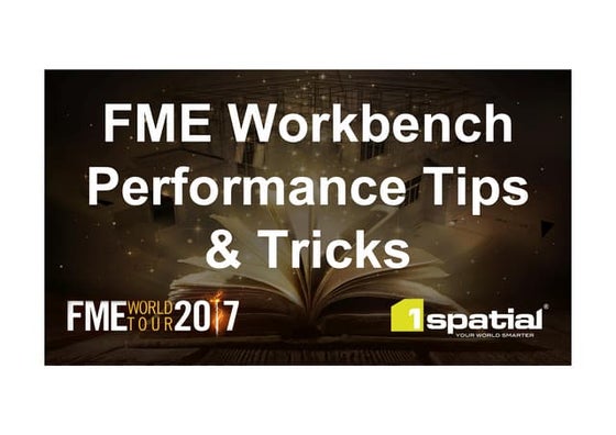 FME Workbench Performance Tips & Tricks | PPT