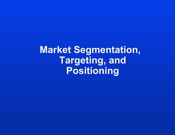 Market Segmentation, Targeting and Positioning | PPT | Marketing and Advertising | Business