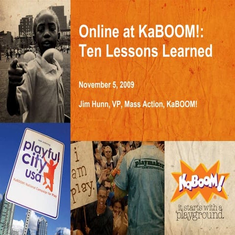 Online at KaBOOM!: Ten Lessons Learned, Jim Hunn / Forum One Communications Web Executive ...
