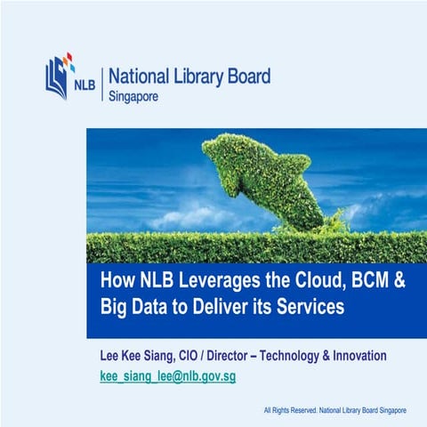 Lee Kee Siang - How NLB Leverages on BCM, Cloud and Big Data for its Services | PPT