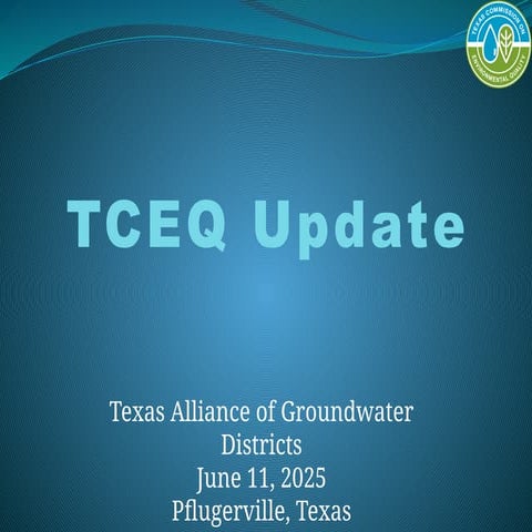 2025-06-10 TCEQ June 2025: Agency Updates & Legislative Outcomes | PPTX