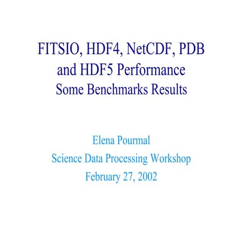 FITSIO, HDF4, NetCDF, PDB and HDF5 Performance - Some Benchmark Results ...
