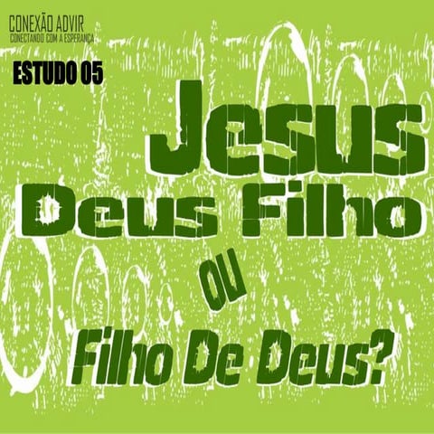 05 - Jesus - Deus filho ou filho de Deus- | PPTX