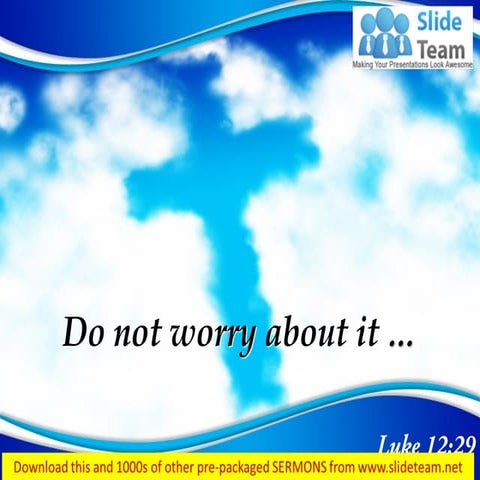 0514 luke 1229 do not worry about it power point church sermon | PDF