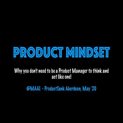 Product Mindset: You don't need to be a Product Manager! | PDF