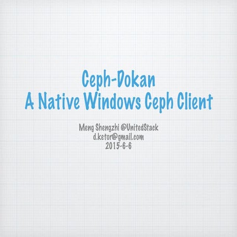 Ceph Day Beijing: Ceph-Dokan: A Native Windows Ceph Client | PDF