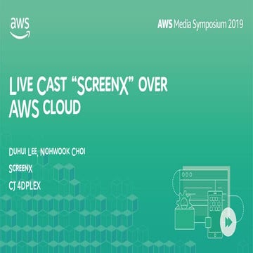 [AWS Media Symposium 2019] 고객사례 | Live cast "ScreenX" over AWS Cloud ...