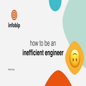 How to be an inefficient developer? - Petar Ducic (Infobip) | PDF
