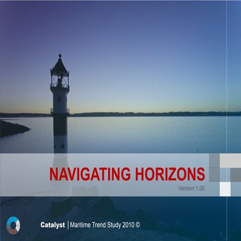 Navigating Horizons - Catalyst Maritime Trend study 2010 | PPT