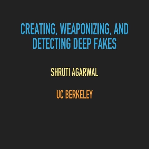 "Creating, Weaponizing,and Detecting Deep Fakes," a Presentation from U.C. Berkeley | PPT