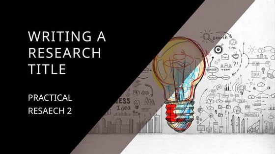 PRACTICAL RESEARCH 1: Lesson 6: WRITING A RESEARCH TITLE.pptx